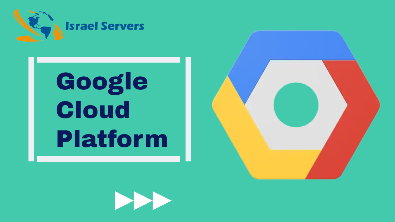 Google Cloud Platform by The Top Israelservers Provider